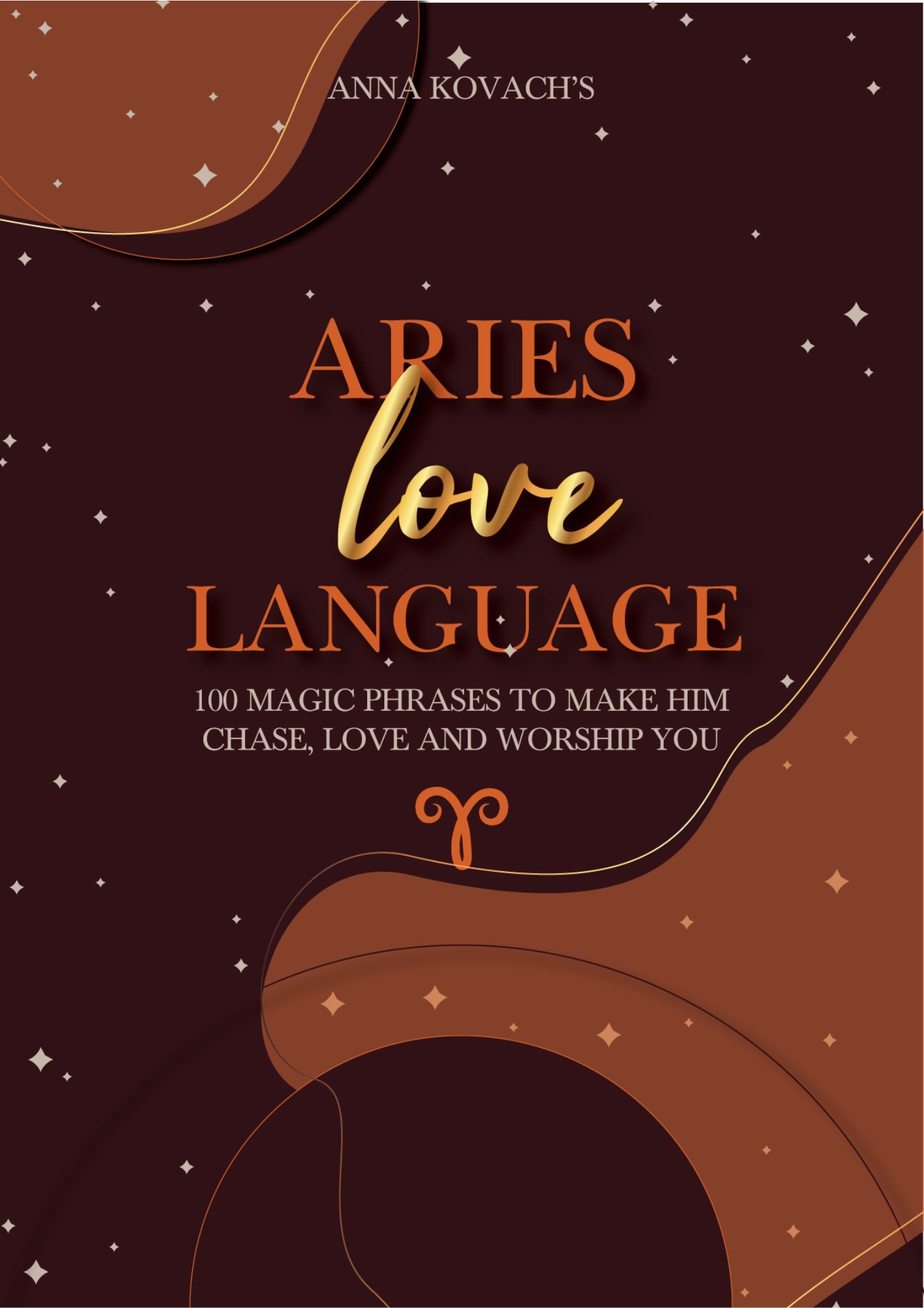 Aries Man Love Bible: Guaranteed Way To Make Aries Man Chase, Love, And Worship You - Anna ...