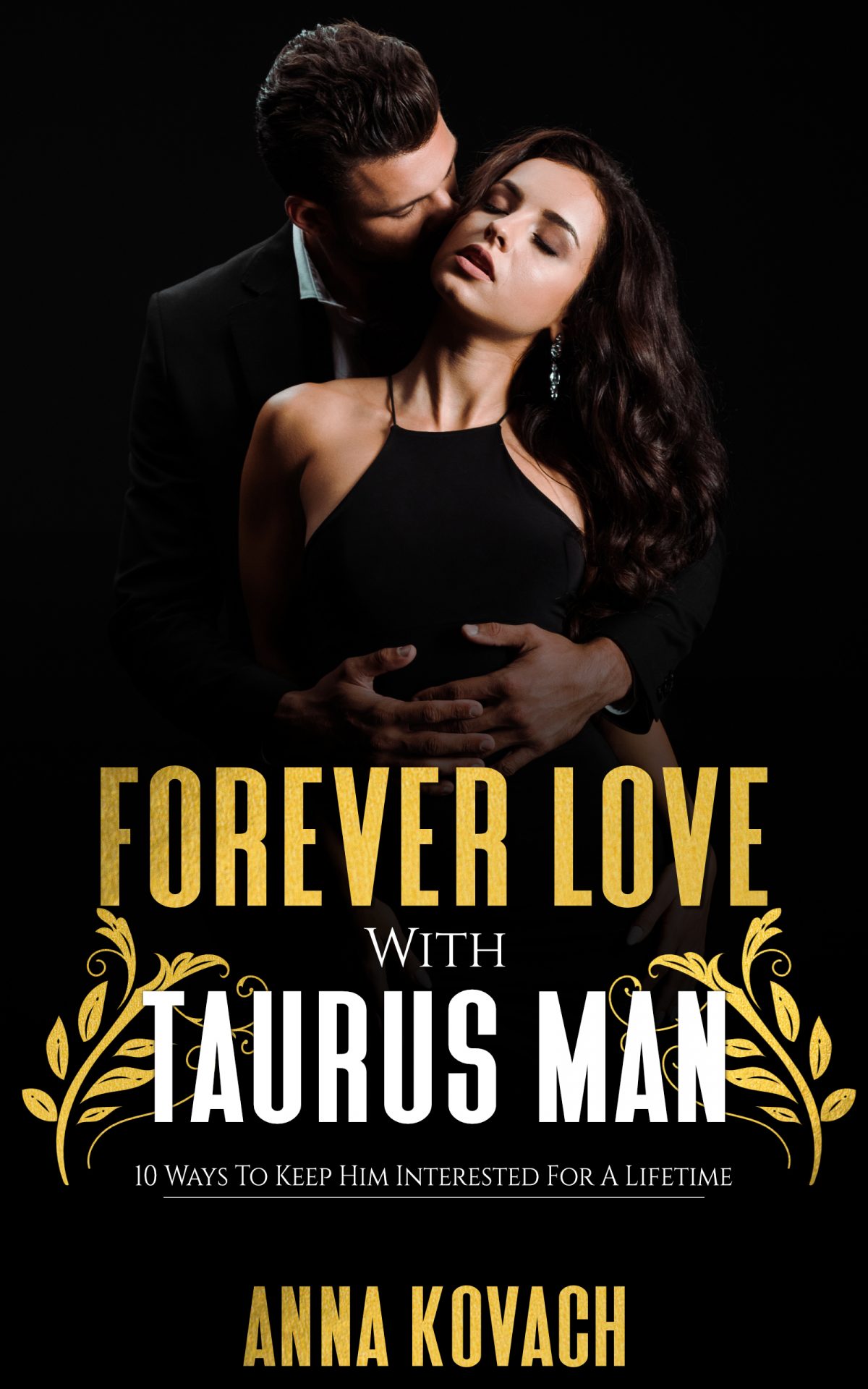 Taurus Love Bible: Guaranteed Way To Make Taurus Man Chase, Love, And ...